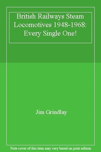 BRITISH RAILWAYS STEAM Locomotives 1948-1968: Every Single One! By Jim ...