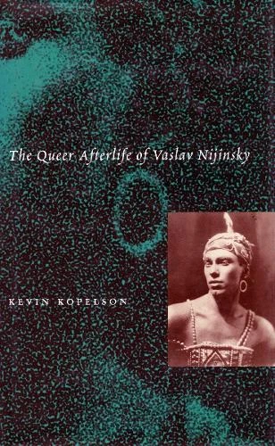 KEVIN KOPELSON THE Queer Afterlife of Vaslav Nijinsky (Relié) EUR 94,00 ...