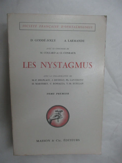 GODDÉ-JOLLY & LARMANDE "Les Nystagmus" T 1 Masson & Cie éditeur 1973 ...