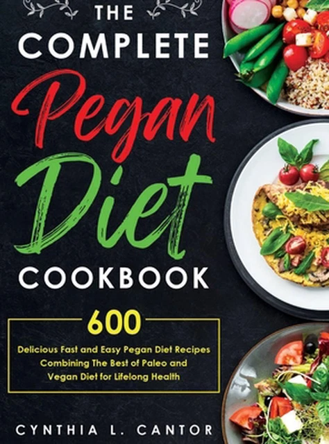 LE LIVRE DE recettes complet du régime Pegan : 600 délicieuses recettes ...