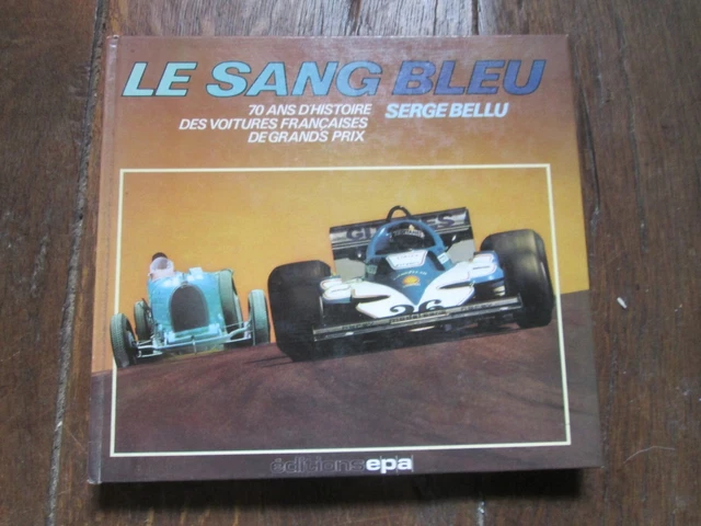 LE SANG BLEU 70 ans d'histoire des voitures françaises de grands prix ...