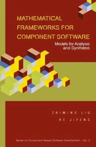 MATHEMATICAL FRAMEWORKS FOR Component Software: Models For Analysis And ...