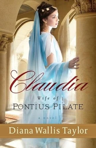 DIANA WALLIS TAYLOR Claudia, Wife of Pontius Pilate – A Novel (Poche ...