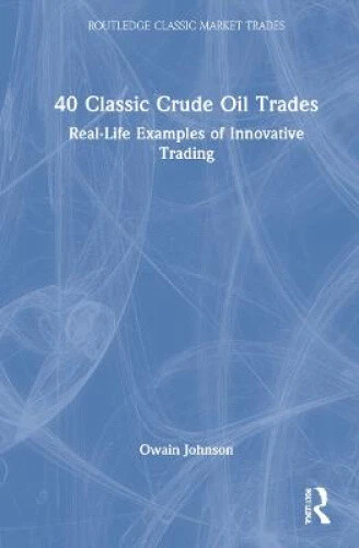 40 CLASSIC CRUDE Oil Trades: Real-Life Examples of Innovative Trading ...