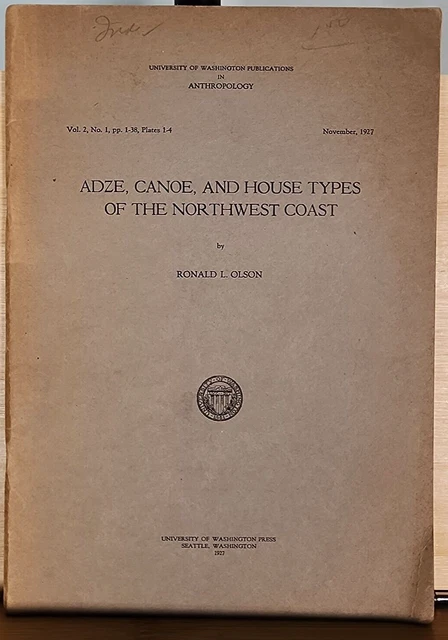 ADZE, CANOE AND House Types of Northwest Coast by Ronald Olson 1927 UW ...