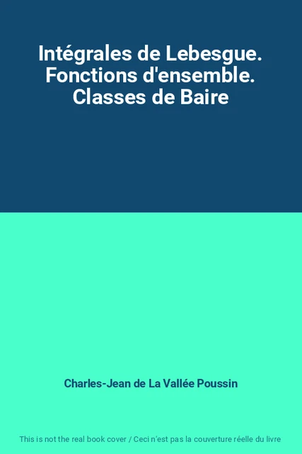 INTÉGRALES DE LEBESGUE. Fonctions d'ensemble. Classes de Baire £10.64 - PicClick UK
