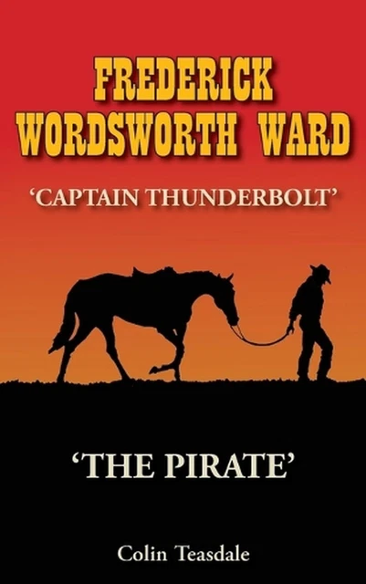 FREDERICK WORDSWORTH WARD: Captain Thunderbolt - The Australian ...