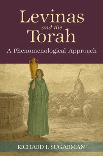 LEVINAS AND THE Torah: A Phenomenological Approach (SUNY series in EUR ...