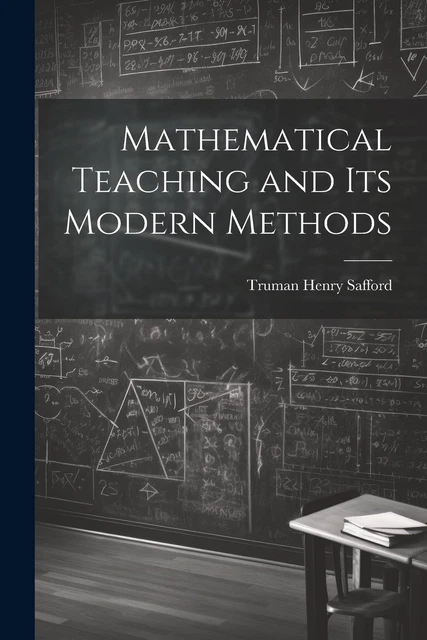 MATHEMATICAL TEACHING AND Its Modern Methods by Henry, Safford, Truman ...