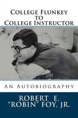 COLLEGE FLUNKEY TO College Instructor: An Autobiography by Robert E ...