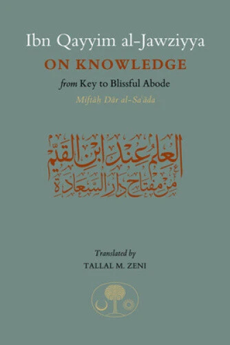 IBN QAYYIM AL-JAWZIYYA on Knowledge: From Key to the Blissful Abode $66 ...
