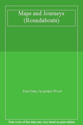 MAPS AND JOURNEYS (Roundabouts) By Kate Petty, Jacqueline Wood £3.53 ...
