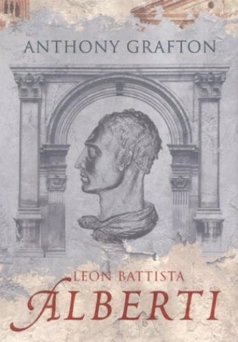 LEON BATTISTA ALBERTI: Master Builder of the Ital by Grafton, Anthony ...