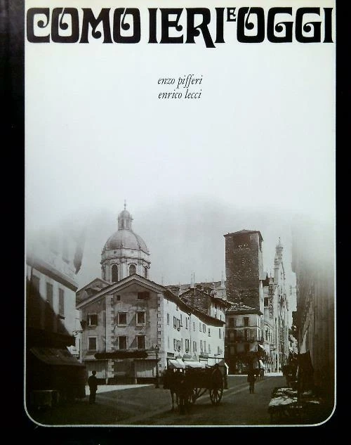 COMO IERI E Oggi Pifferi Enzo - Lecci Enrico Editrice E.p.i. 1977 \ EUR ...