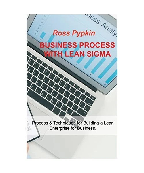 BUSINESS PROCESS WITH Lean SIGMA: Process & Techniques for Building a ...
