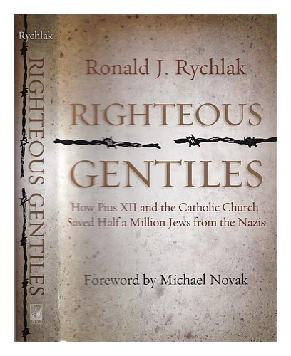 RYCHLAK, RONALD J. Righteous gentiles : how Pius XII and the Catholic ...