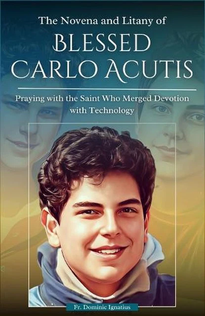 THE NOVENA AND Litany of Blessed Carlo Acutis: Praying with the Saint ...