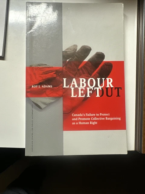 LABOUR LEFT OUT: Canada's Failure to Protect And Promote Collective ...