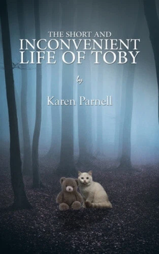 THE SHORT AND Inconvenient Life of Toby by Parnell, Karen $39.96 ...