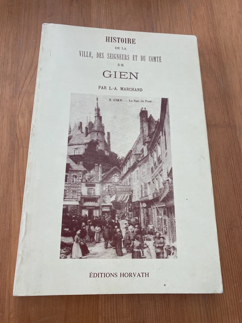 HISTOIRE DE LA ville des seigneurs et du comté de Gien / Marchand ...