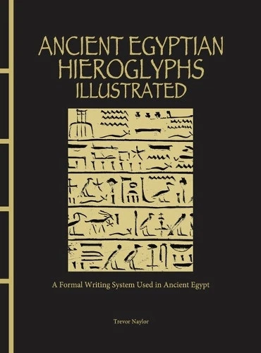 TREVOR NAYLOR ANCIENT Egyptian Hieroglyphs Illustrated (Relié) EUR 54 ...
