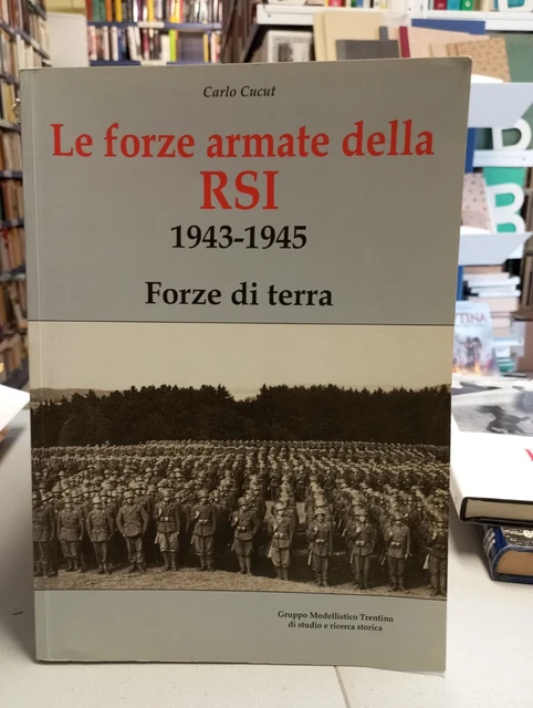 LE FORZE ARMATE DELLA RSI 1943-1945 Forze di terra, Carlo Cucut, GMT 2005 EUR 20,00 - PicClick IT