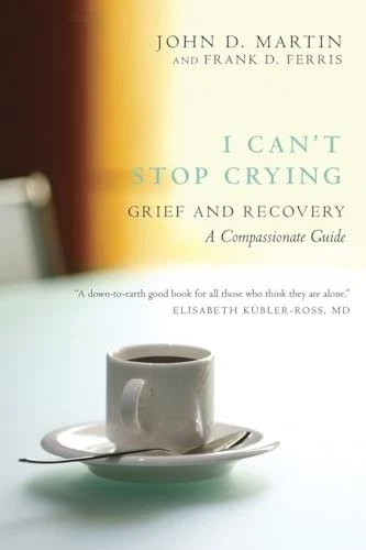 I CAN'T STOP Crying: A Compassionate Guide to Grief and Recovery by ...
