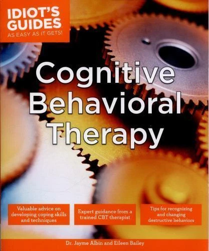 IDIOT'S GUIDES: COGNITIVE Behavioral Therapy, , Bailey, Eileen, Albin ...