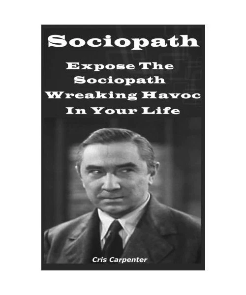 SOCIOPATH: EXPOSE THE Sociopath Wreaking Havoc In Your Life, Carpenter ...