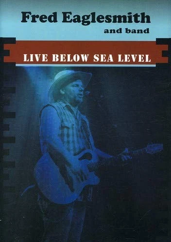 LIVE BELOW SEA Level (DVD) Fred Eaglesmith Willie P. Bennett Kori ...