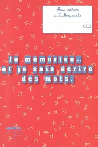 JE MÉMORISE ET je sais écrire des mots : Mon cahier d'orthographe CE2 ...