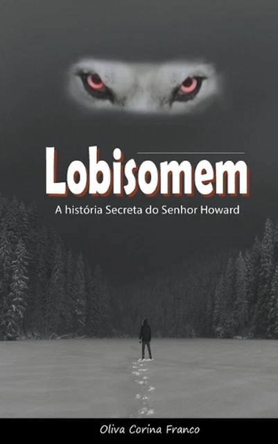LOBISOMEM: A HIST?RIA Secreta do Senhor Howard by Oliva Corina Franco ...