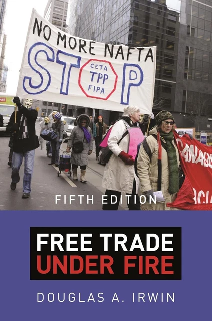 FREE TRADE UNDER Fire: Fifth Edition by Douglas A. Irwin (English ...
