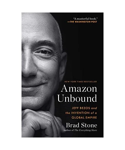 AMAZON UNBOUND: JEFF Bezos and the Invention of a Global Empire, Brad ...
