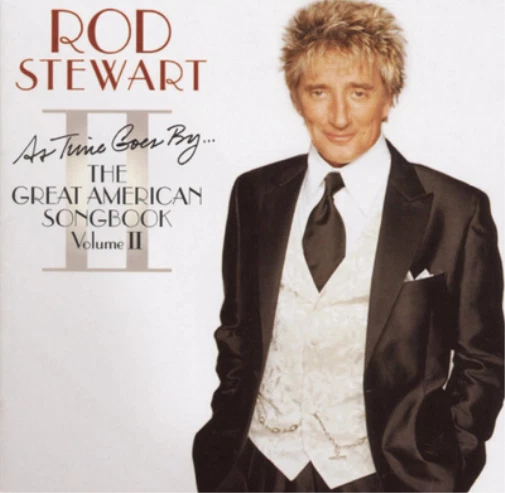 ROD STEWART AS Time Goes By...the Great American Songbook - Volume II ...