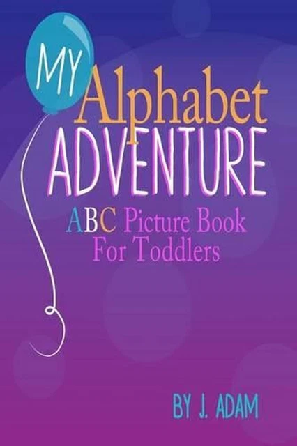 MY ALPHABET ADVENTURE: ABC Picture Book for Toddlers by J. Adam ...