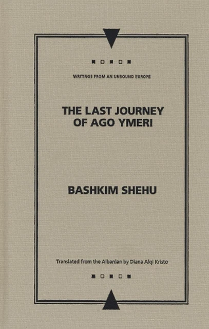 THE LAST JOURNEY of Ago Ymeri by Bashkim Shehu (English) Hardcover Book ...