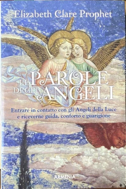 LE PAROLE DEGLI Angeli. Entrare In Contatto Con Gli Angeli Della Luce E ...