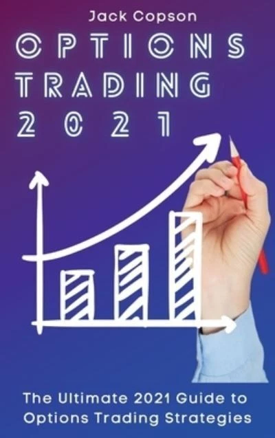 OPTIONS TRADING 2021: The Ultimate 2021 Guide to Options Trading Strat ...