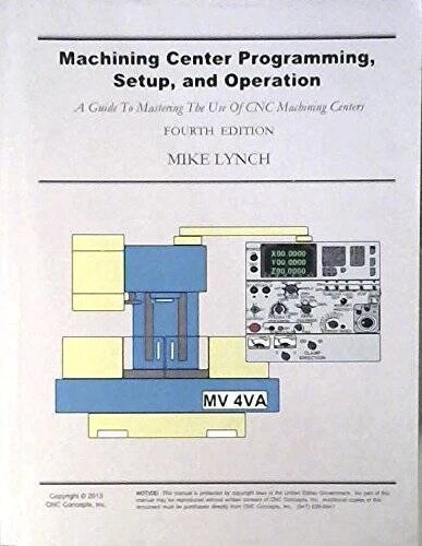 MACHINING CENTER PROGRAMMING, Setup, and Operation, A Guide to Maste ...