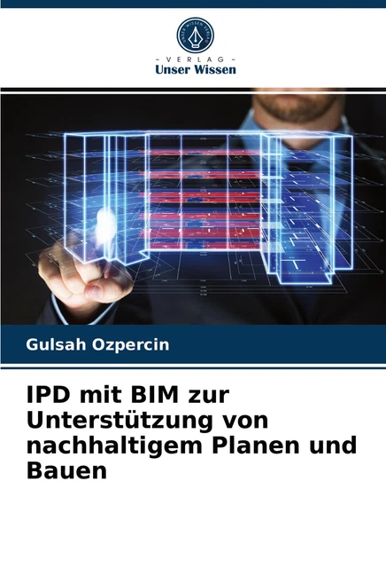 IPD MIT BIM zur Unterstützung von nachhaltigem Planen und Bauen, Gulsah ...