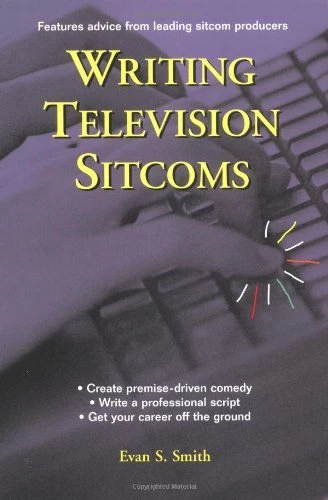 WRITING TELEVISION SITCOMS By Evan S Smith. 9780399525339 £2.51 ...