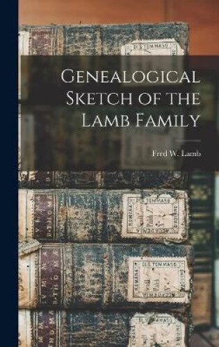 GENEALOGICAL SKETCH OF the Lamb Family by Fred William Lamb EUR 42,47 ...