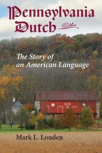 PENNSYLVANIA DUTCH: THE Story of an American Language (Young Center ...