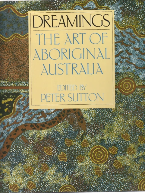 ABORIGINAL , DR EAMINGS THE ART OF ABORIGINAL AUSTRALIA ed by PETER ...