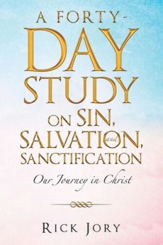 A FORTY-DAY STUDY on Sin, Salvation, and Sanctification: Our Journey in ...