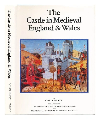 PLATT, COLIN THE castle in medieval England and Wales / Colin Platt ...