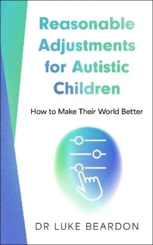 LUKE BEARDON REASONABLE Adjustments for Autistic Childre (Paperback ...