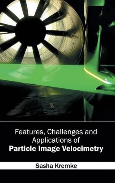 FEATURES, CHALLENGES AND Applications of Particle Image Velocimetry by Sasha Kre £231.62 ...