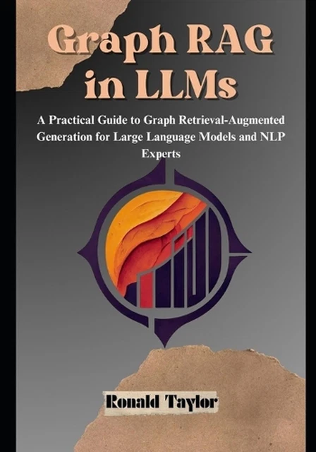 GRAPH RAG IN LLMs: A Practical Guide to Graph Retrieval-Augmented Generation for $53.81 ...